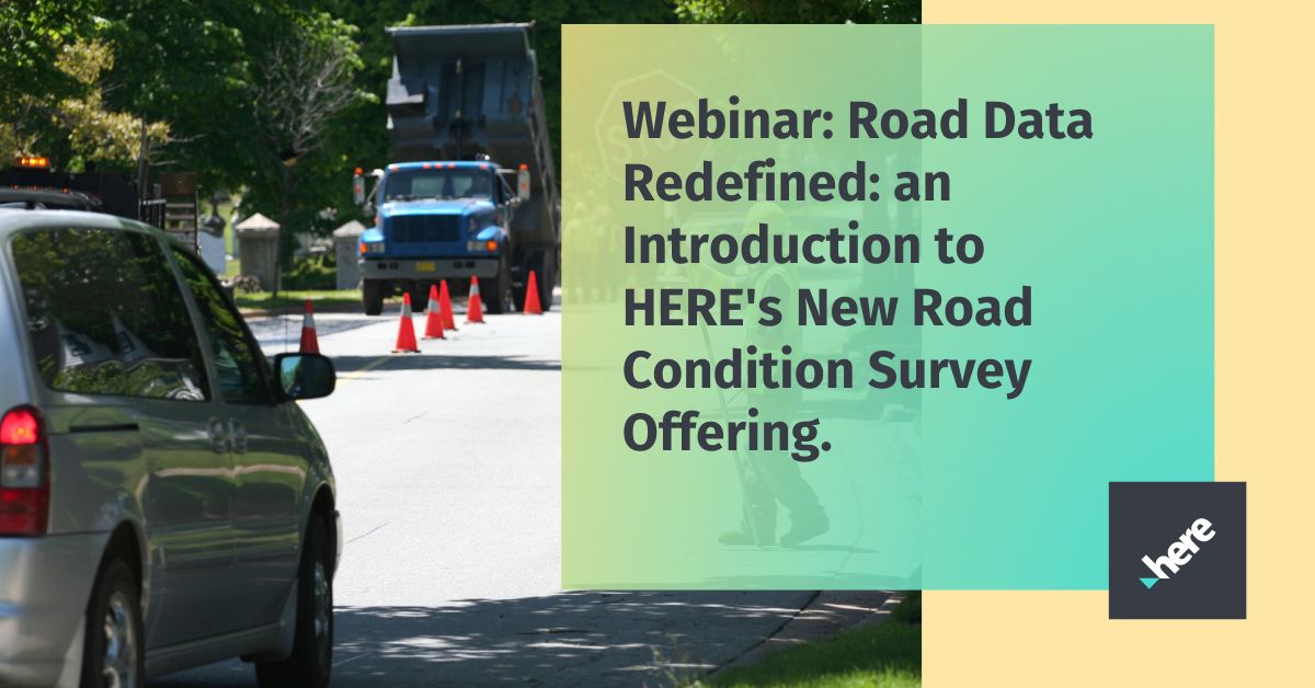 On-Demand Webinar | Road Data Redefined: an Introduction to HERE's New ...