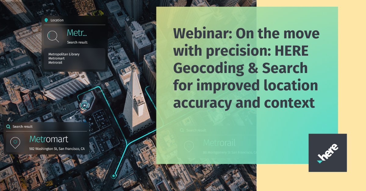 On-demand Webinar | On the move with precision: HERE Geocoding & Search for improved location ...